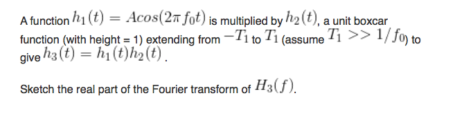 Solved A function h_1(t) = A cos(2pif_0t) is multiplied by | Chegg.com