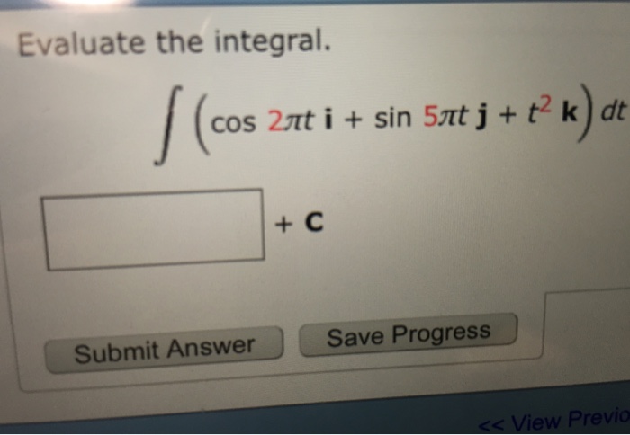 Solved Evaluate the integral. Integral (cos 2 pi ti + sin 5 | Chegg.com