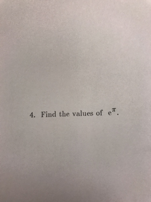 Solved Find the values of e^pi. | Chegg.com
