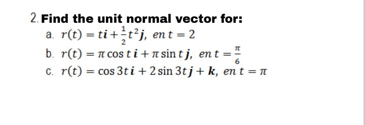 Solved 2 Find the unit normal vector for: a. r(t)-ti +2 t2j, | Chegg.com
