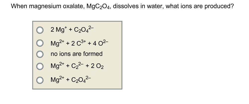 Solved When magnesium oxalate, MgC2O4, dissolves in water, | Chegg.com