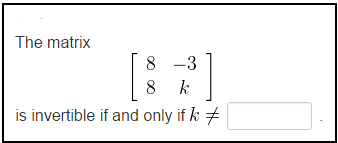 Solved The matrix [8 -3 8 k] is invertible if and only if | Chegg.com