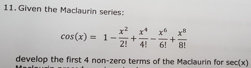 Solved 11. Given the Maclaurin series: cos (x) = 1 develop | Chegg.com