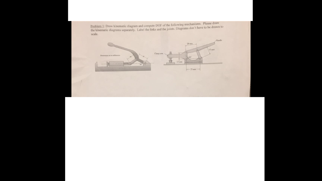 Solved Problem and l: Draw kinematic diagram compute DOF of | Chegg.com Solved Problem and l: Draw kinematic diagram compute DOF of | Chegg.com
