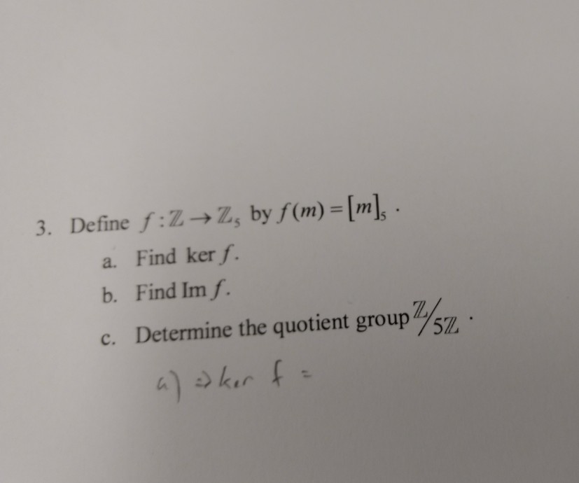 Solved define f:z rightarrow z5 by f(m)=[m]5 find ker f | Chegg.com