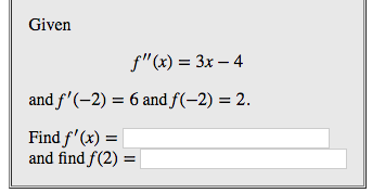 Solved Given f"(x) = 3x - 4 and f (-2) = 6 and f(-2) = 2. | Chegg.com