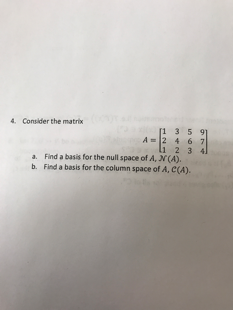 Solved Consider the matrix A = [1 2 1 3 4 2 5 6 3 9 7 4] | Chegg.com