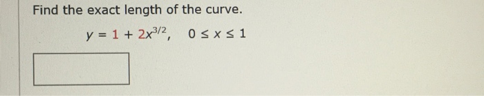 Solved Find the exact length of the curve. y = 1 + 2X^3/2, 0 | Chegg.com