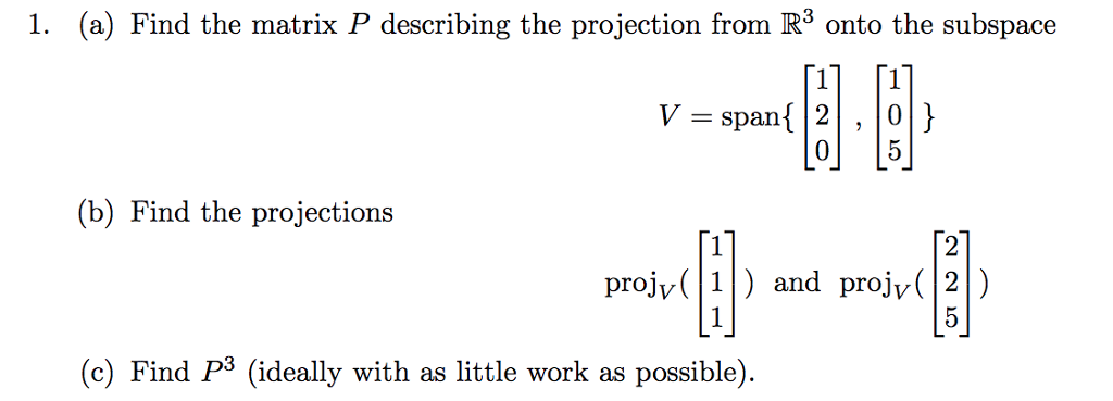 Solved 1. (a) Find the matrix P describing the projection | Chegg.com