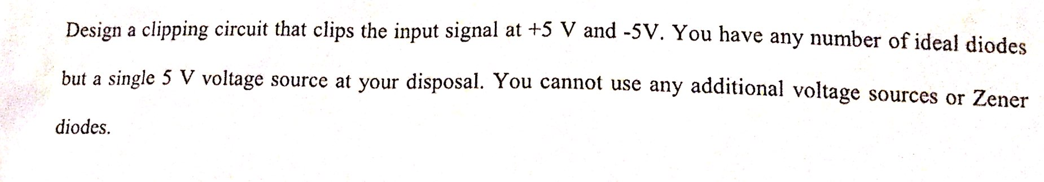 Solved Design a clipping circuit that clips the input signal | Chegg.com