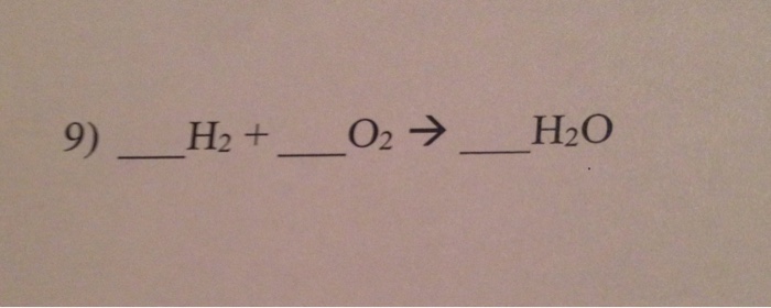 Solved ______ H_2 + ____ O_2 rightarrow ____ H_2 O | Chegg.com