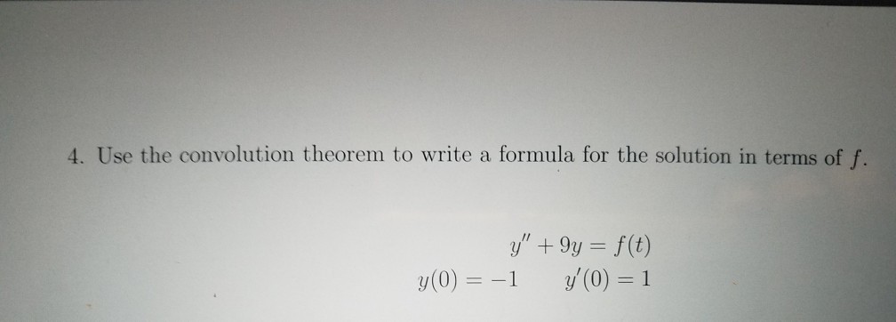 Solved 4. Use the convolution theorem to write a formula for | Chegg.com