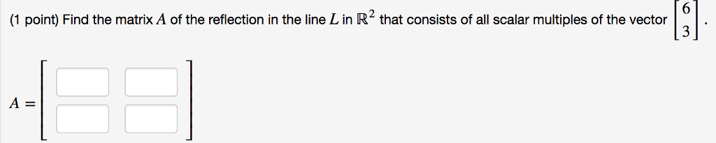Solved (1 point) Find the matrix A of the reflection in the | Chegg.com