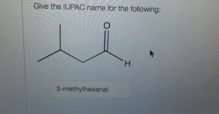 Solved Give the IUPAC name for the following: | Chegg.com