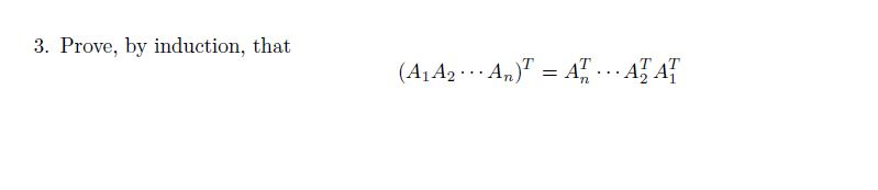 Solved 3. Prove, by induction, that (AAAnA AT | Chegg.com