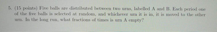 Solved 5. (15 points) Five balls are distributed between two | Chegg.com