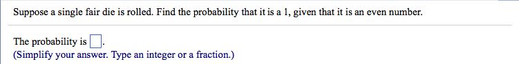 Solved Suppose a single fair die is rolled. Find the | Chegg.com Solved Suppose a single fair die is rolled. Find the | Chegg.com
