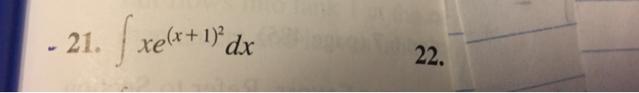 Solved Integral xe^(x + 1)^2 dx | Chegg.com
