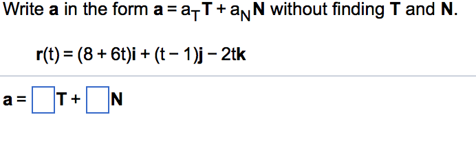 Solved Write a in the form a=a-T+ aNN without finding T and | Chegg.com