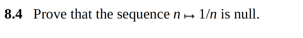 Solved 8.4 Prove that the sequence n-> 1/n is null. | Chegg.com