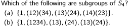 Solved Which of the following are subgroups of S4? (a) 11, | Chegg.com