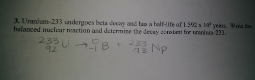 Solved 3. Uranium-233 undergoes beta decay and has a | Chegg.com