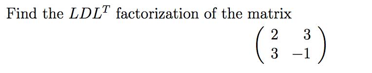 Solved Find The Ldl T Factorization Of The Matrix 2 3 3