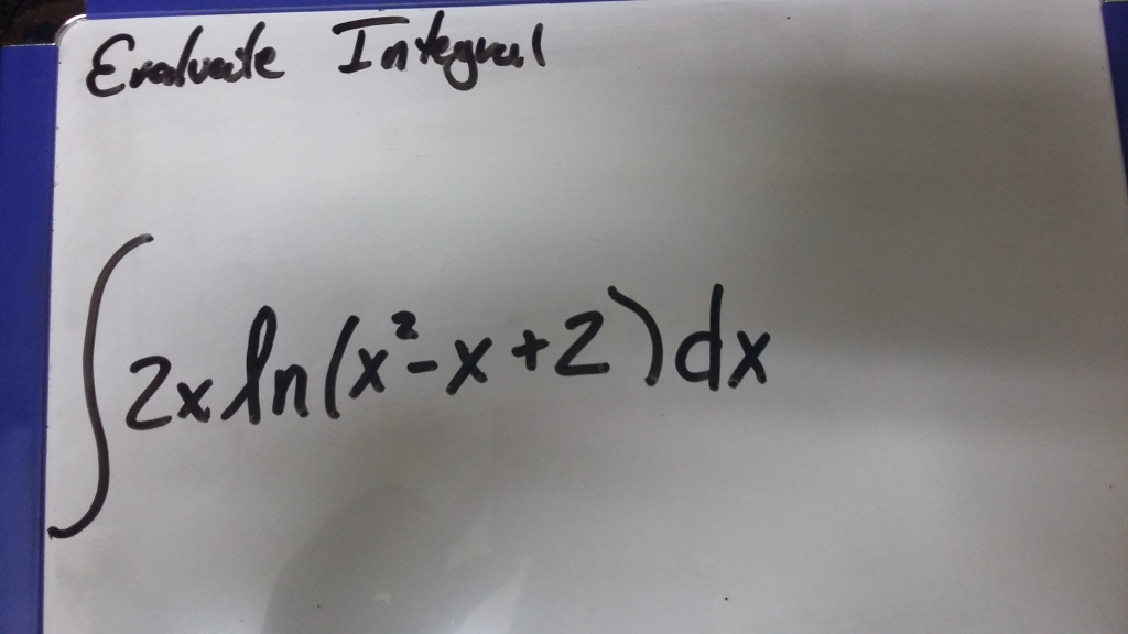Solved Evaluate Integral integral 2x ln(x^2 - x + 2)dx | Chegg.com