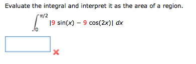 Solved Evaluate the integral and interpret it as the area of | Chegg.com