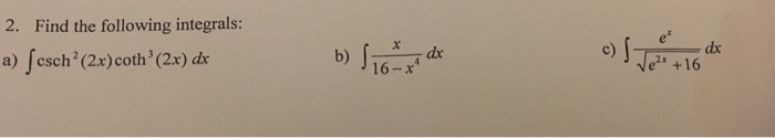 Solved Find the following integrals: integral csch^2 (2x) | Chegg.com