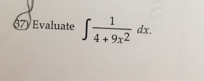 Solved Evaluate integral 1/4 + 9x^2 dx. | Chegg.com