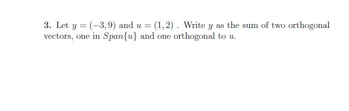 Solved Let y = (-3, 9) and u = (1, 2) . Write y as the sum | Chegg.com