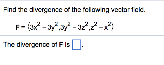 Solved Find the divergence of the following vector field. | Chegg.com