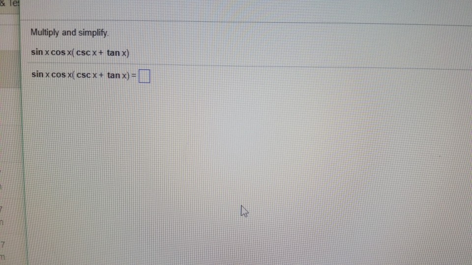 Solved & le Multiply and simplify sin x cos xi cscx+ tanx) | Chegg.com
