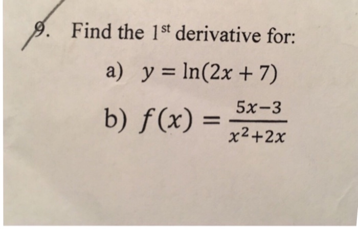 Solved Find the 1^st derivative for: y = ln(2x + 7) f(x) = | Chegg.com