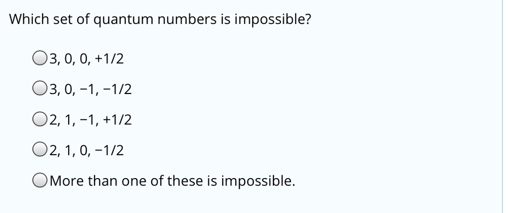 Solved Which set of quantum numbers is impossible? 03, 0, 0, | Chegg.com