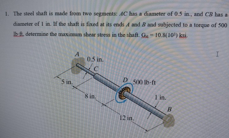 Solved 1. The steel shaft is made from two segments: AC has | Chegg.com