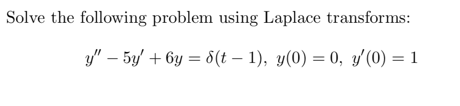 Solved Solve the following problem using Laplace transforms: | Chegg.com