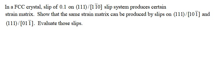 Solved In a FCC crystal, slip of 0.1 on (111)/[I 10] slip | Chegg.com