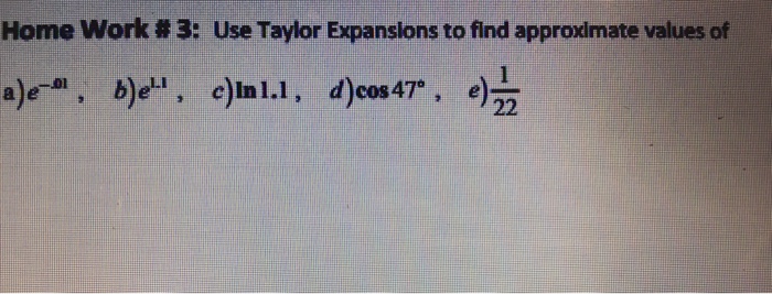 Solved Use Taylor Expansions to find approximate values of | Chegg.com