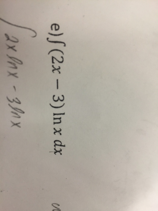 Solved integral(2x - 3)ln x dx integral 2x lnx -3 ln x | Chegg.com