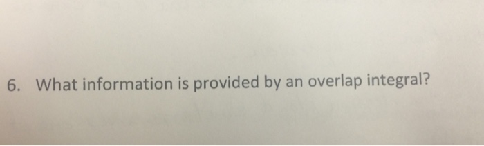 Solved What information is provided by an overlap integral? | Chegg.com