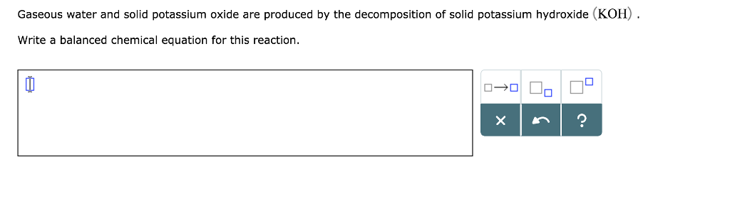 Solved Gaseous water and solid potassium oxide are produced | Chegg.com