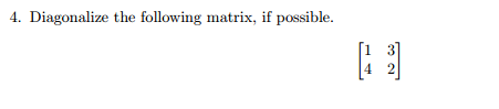 Solved Diagonalize the following matrix, if possible. [1 3 | Chegg.com