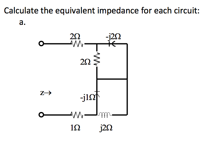 Solved Calculate the equivalent impedance for each circuit: | Chegg.com