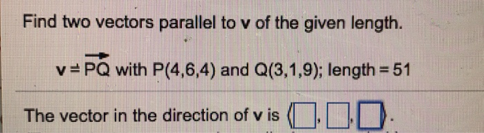 Solved Find two vectors parallel to V of the given length. V | Chegg.com