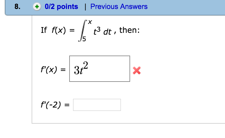 Solved If f(x) = integrate^x_5 t^3 dt , then: f'(x) = 3t^2 | Chegg.com