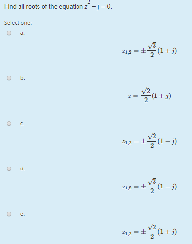 Solved Find all roots of the equation z -j0. Select one: a. | Chegg.com