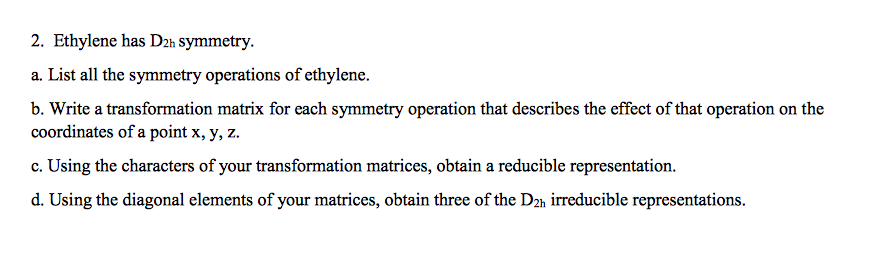 Solved 2. Ethylene has D2h symmetry. a. List all the | Chegg.com