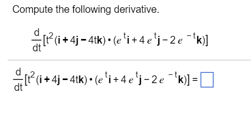 Solved Compute the following derivative. d/dt[t^2(i + 4j - | Chegg.com